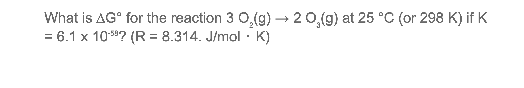 Solved What is ΔG∘ for the reaction 3O2( g)→2O3( g) at 25∘C | Chegg.com