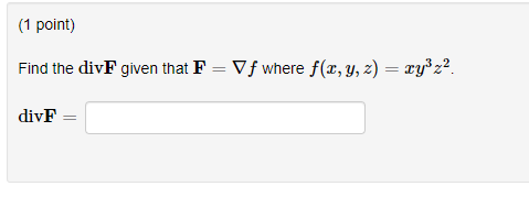 Solved (1 point) Find the divF given that F = Vf where f(x, | Chegg.com