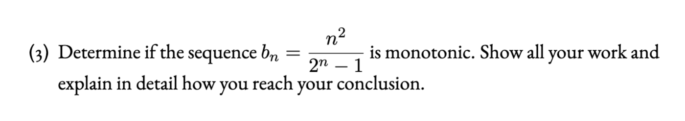 Solved (3) ﻿Determine if the sequence bn=n22n-1 ﻿is | Chegg.com