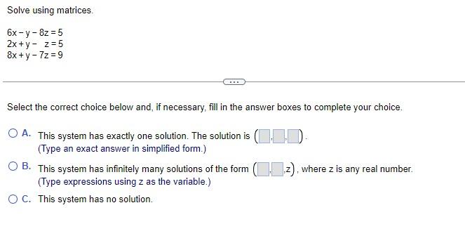 Solved Solve using matrices. 6x−y−8z=52x+y−z=58x+y−7z=9 | Chegg.com
