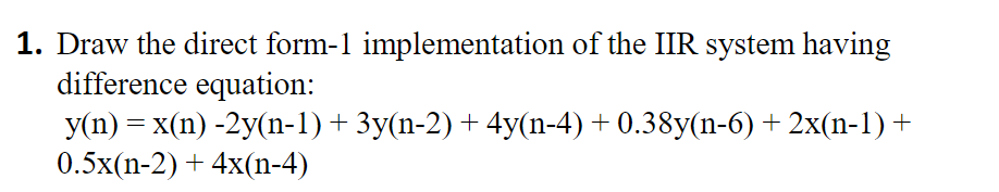 Solved 1. Draw the direct form-1 implementation of the IIR | Chegg.com