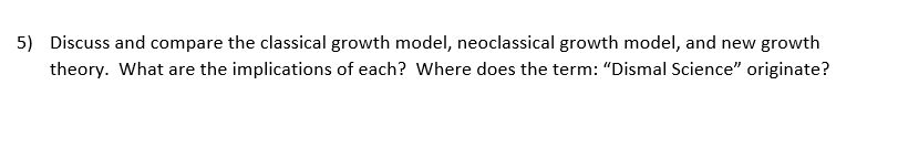 Solved 5) Discuss and compare the classical growth model, | Chegg.com