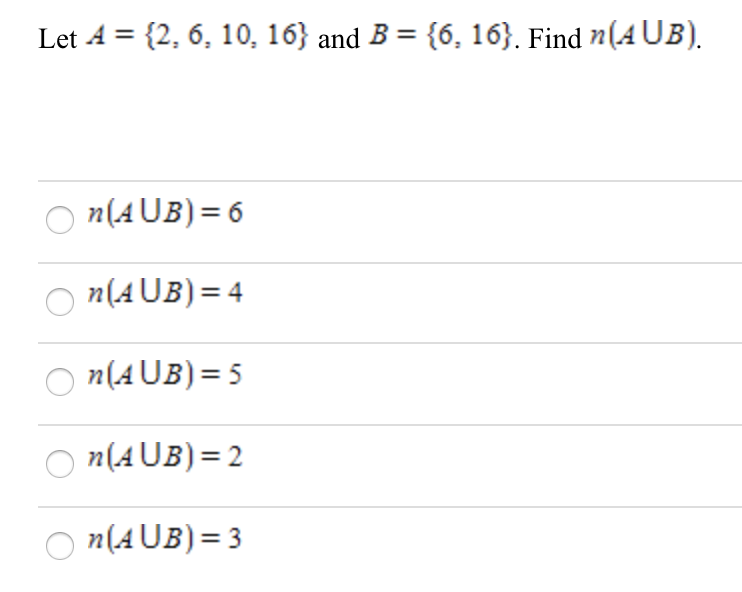 Solved Let A = {2, 6, 10, 16} and B = {6, 16). Find n(AUB). | Chegg.com