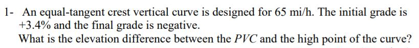 Solved 1- An equal-tangent crest vertical curve is designed | Chegg.com