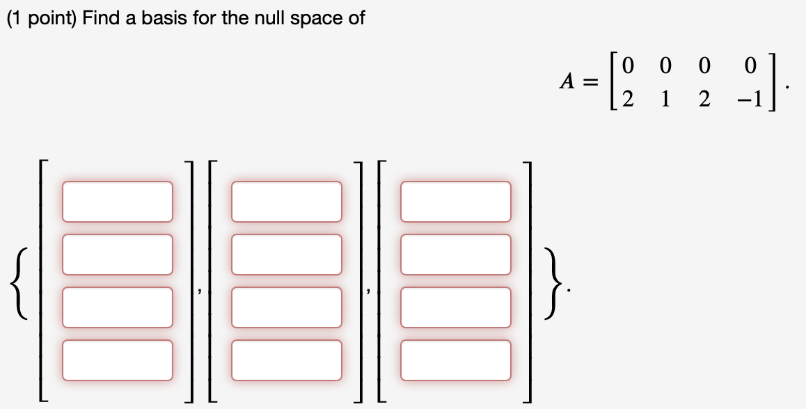 Solved (1 point) Find a basis for the null space of A=[2:2] | Chegg.com
