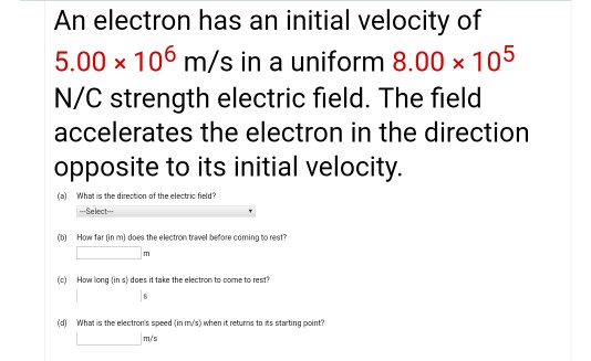Solved An electron has an initial velocity of 5.00% 106 m/s | Chegg.com