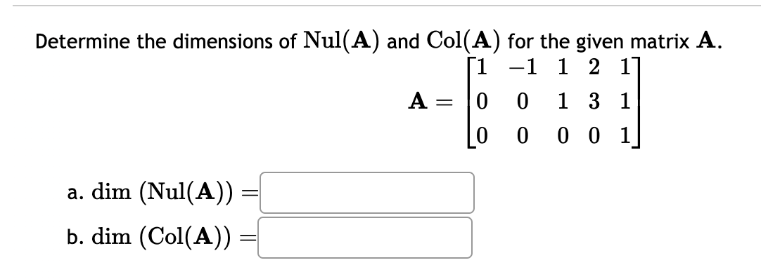 Solved Determine the dimensions of Nul(A) and Col(A) for the | Chegg.com