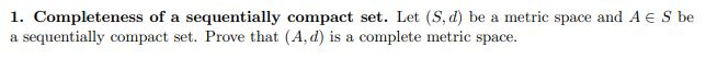 Solved 1. Completeness of a sequentially compact set. Let | Chegg.com
