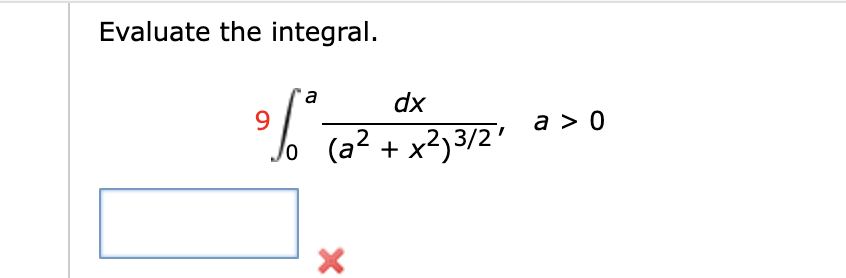 Solved Evaluate the integral. 9∫0a(a2+x2)3/2dx,a>0 | Chegg.com