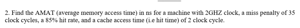 Solved 2. Find the AMAT (average memory access time) in ns | Chegg.com
