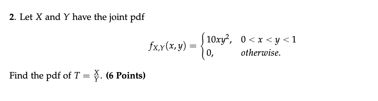 Solved 2. Let X and Y have the joint pdf | 10xy?, 0 | Chegg.com