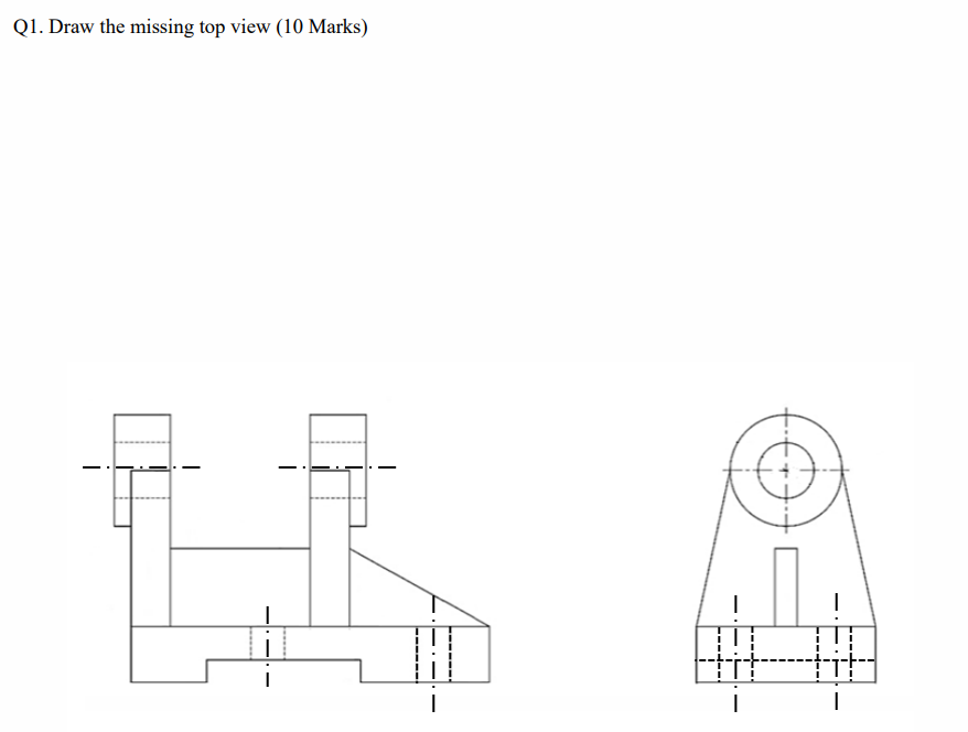 Solved Q1. Draw the missing top view (10 Marks) i | 1 | Chegg.com