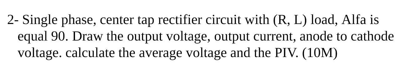Solved 2- Single phase, center tap rectifier circuit with | Chegg.com