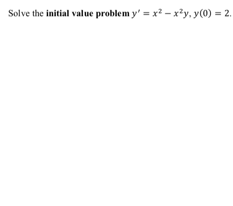Solved Solve the initial value problem y' = x2 – x2y, y(0) = | Chegg.com