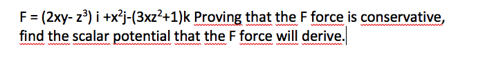 Solved F=(2xy−z3)i+x2j−(3xz2+1)k Proving that the F force is | Chegg.com