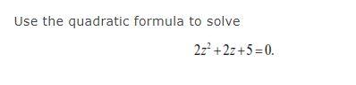 Solved Use the quadratic formula to solve 2z? + 2z+5=0. | Chegg.com