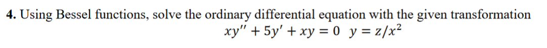 Solved 4. Using Bessel functions, solve the ordinary | Chegg.com