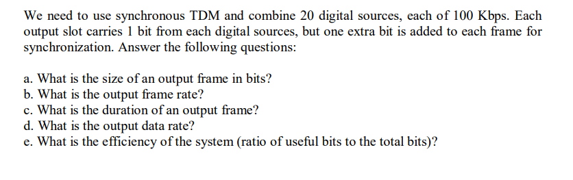 Solved We need to use synchronous TDM and combine 20 digital | Chegg.com