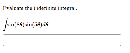 Solved Evaluate the indefinite integral. ſsin ( 8€ sin(80) | Chegg.com