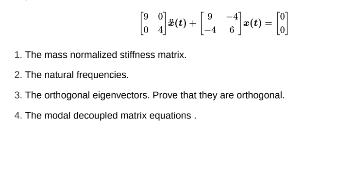 [9004]x¨(t)+[9-4-46]x(t)=[00]The mass normalized | Chegg.com