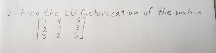 Solved 2. Find the LU factorization of the matrix 1 2 1 3 5 | Chegg.com