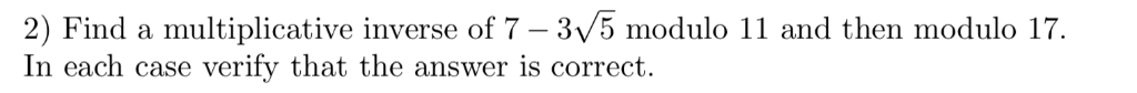 Solved 2) Find a multiplicative inverse of 7 -3V5 modulo 11 | Chegg.com