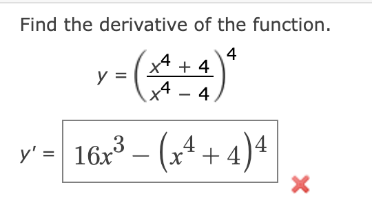 Solved Find the derivative of the function. 4 4 x4 + 4 x4 – | Chegg.com