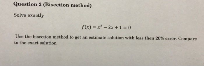 Solved Question 2 (Bisection method) Solve exactly f(x) = | Chegg.com