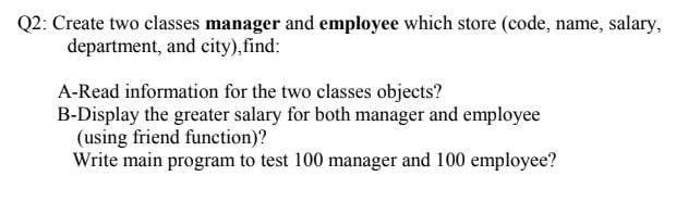 Solved Q2: Create two classes manager and employee which | Chegg.com
