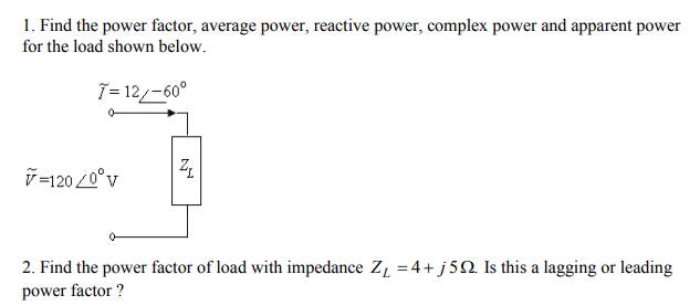 Solved 1. Find the power factor, average power, reactive | Chegg.com