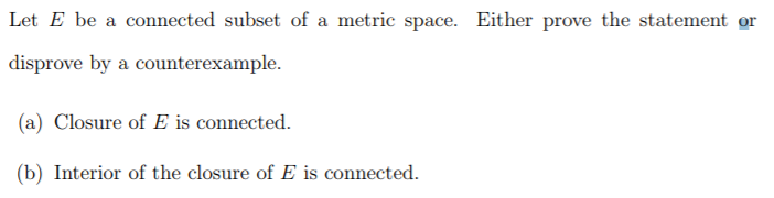 Solved Let E be a connected subset of a metric space. Either | Chegg.com