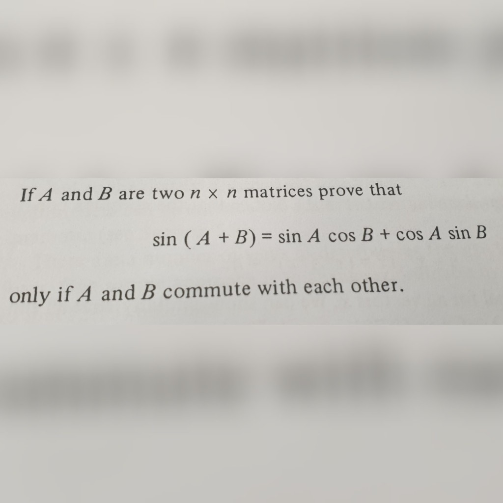 Solved If A and B are two n x n matrices prove that sin (A + | Chegg.com