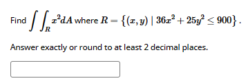 Solved Find ∬Rx2dA where R={(x,y)∣36x2+25y2≤900}. Answer | Chegg.com