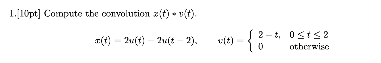 Solved 1.[10pt] Compute the convolution x(t) * v(t). X(t) = | Chegg.com