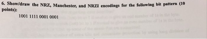 Solved 6. Show/draw the NRZ, Manchester, and NRZI encodings | Chegg.com