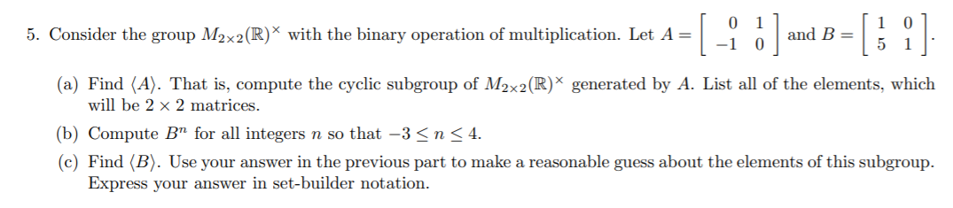 Solved 01 5. Consider the group M2x2(R) with the binary | Chegg.com
