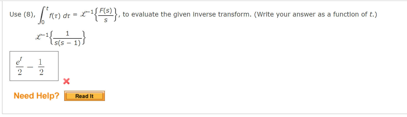 Solved Use (8), ∫0tf(τ)dτ=L−1{sF(s)}, to evaluate the given | Chegg.com