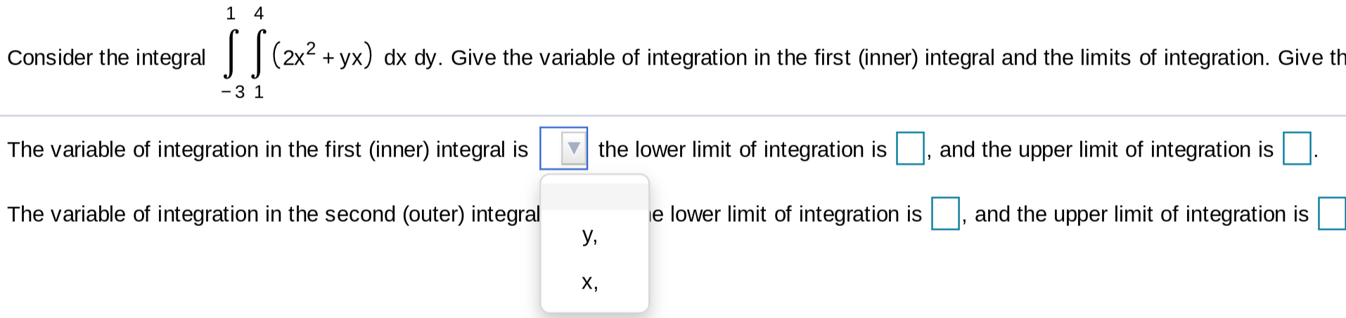 Solved 1 4 Consider the integral S (2x2 +yx) dx dy. Give the | Chegg.com