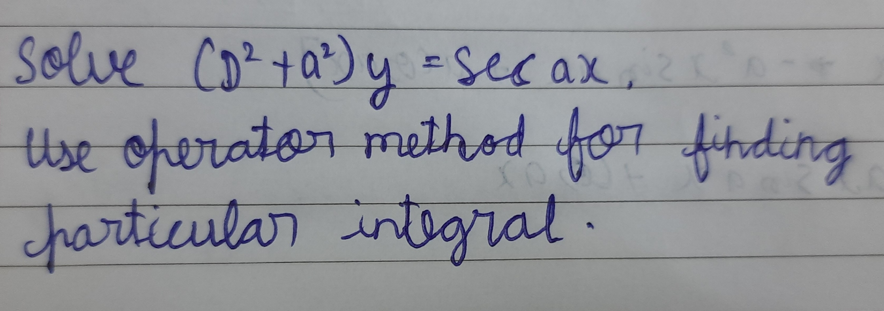Solve (D2+a2)y=secax. use operator method for finding | Chegg.com