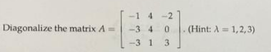 Solved A=⎣⎡−1−3−3441−203⎦⎤ | Chegg.com