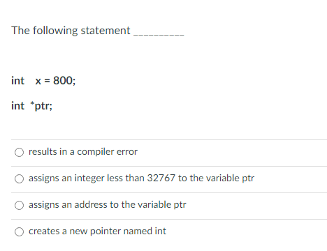 Solved x=800 ∗ ptr; results in a compiler error assigns an | Chegg.com