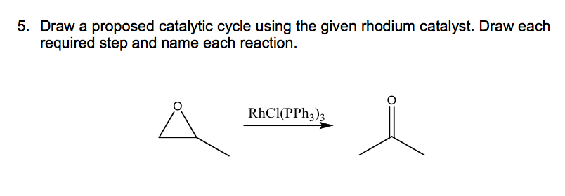 Solved 5. Draw a proposed catalytic cycle using the given | Chegg.com