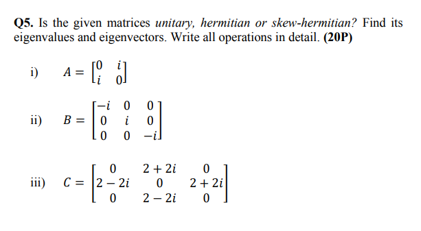 Solved Q5. Is the given matrices unitary, hermitian or | Chegg.com