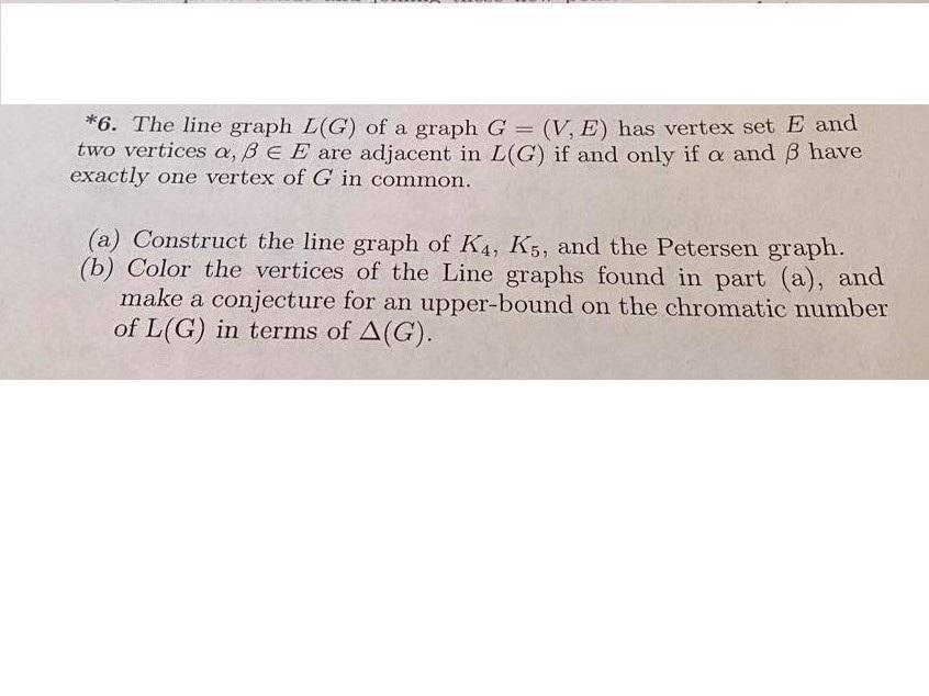 Solved *6. The line graph L(G) of a graph G = (V, E) has | Chegg.com