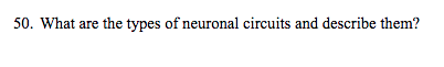 Solved 50. What are the types of neuronal circuits and | Chegg.com