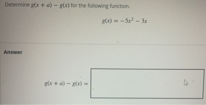 Solved Determine g(x + a) - g(x) for the following function. | Chegg.com Solved Determine g(x + a) - g(x) for the following function. | Chegg.com