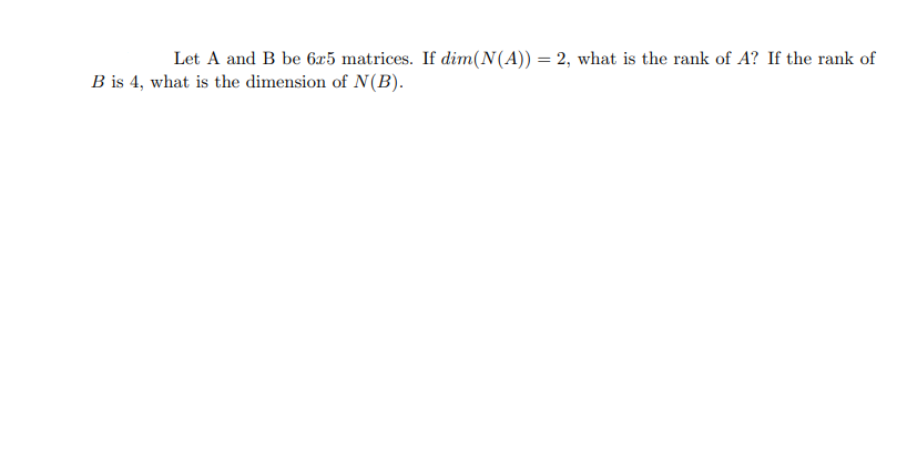 Solved Let A and B be 6x5 matrices. If dim(N(A)) = 2, what | Chegg.com