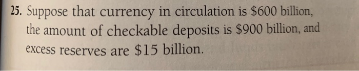 Solved 25. Suppose that currency in circulation is $600 | Chegg.com