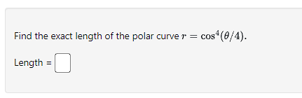 Solved Find the exact length of the polar curve r=cos4(θ/4). | Chegg.com