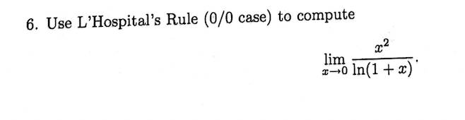 Solved 6. Use L'Hospital's Rule (0/0 case) to compute x2 lim | Chegg.com